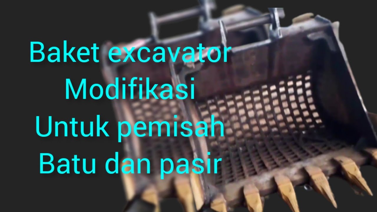 BUCKET EXCAVATOR MODIFIKASI UNTUK PEMISAH BATU DAN PASIR - YouTube