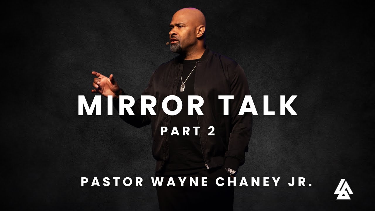 Mirror Talk | July 20th 2025| Pastor Wayne Chaney Jr. - YouTube