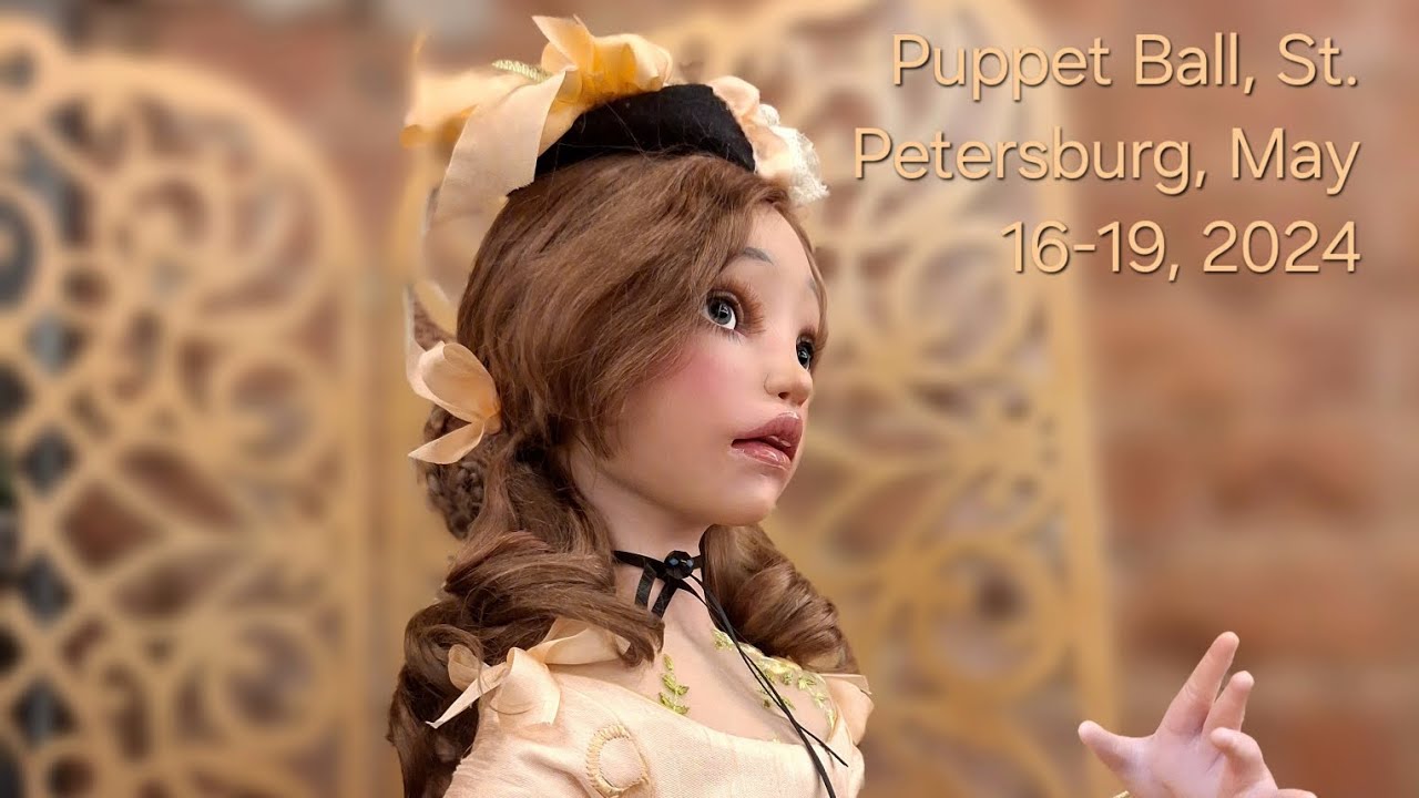 Puppet Ball, St. Petersburg, May 16-19, 2024 Бал кукол, Санкт-Петербург ...