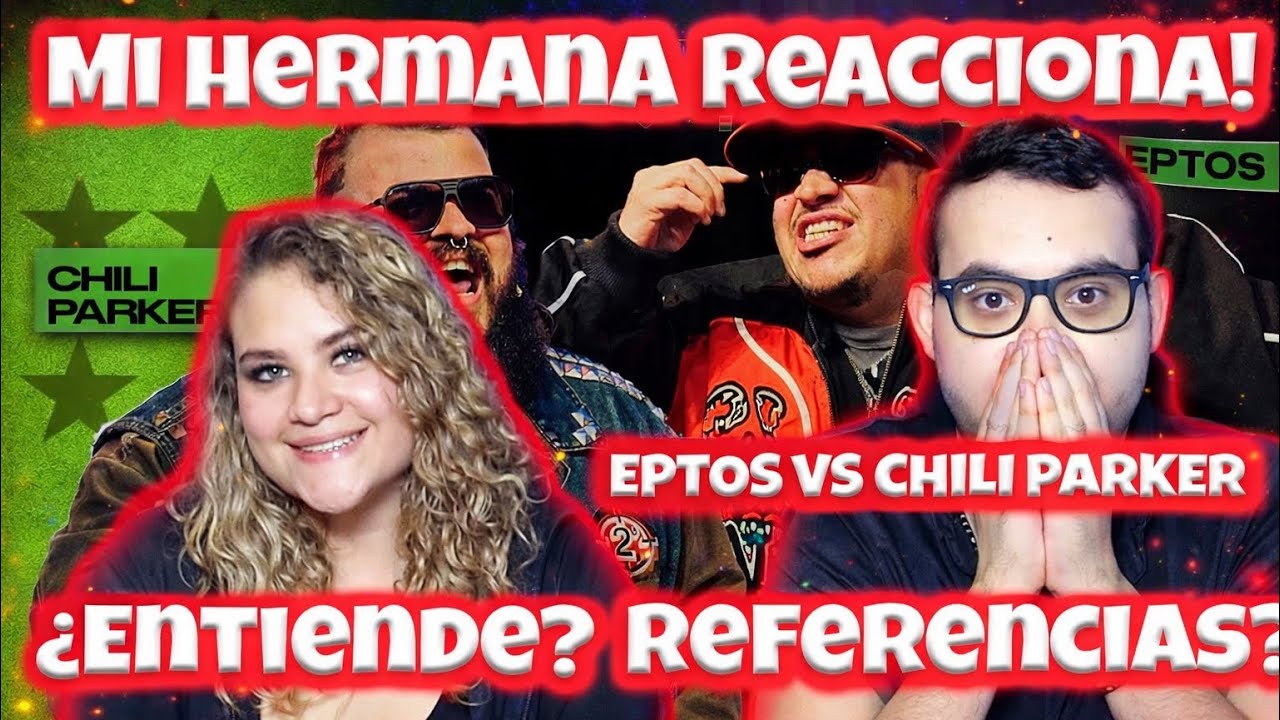 Mi Hermana Reacciona Entiende Las Barras Eptos Vs Chili Parker