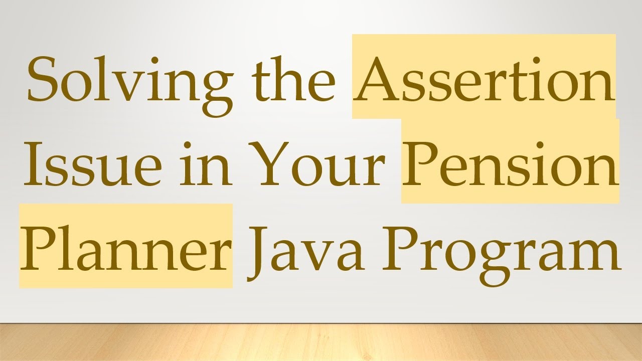 Solving The Assertion Issue In Your Pension Planner Java Program Youtube 9100