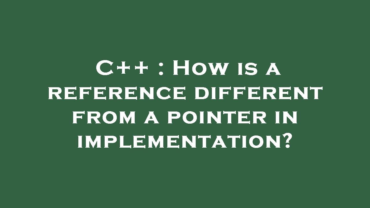C++ : How is a reference different from a pointer in implementation ...