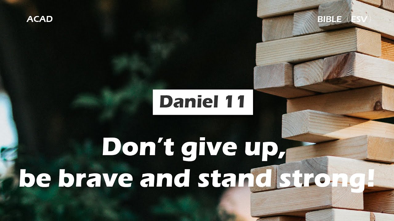 【Daniel 11 】Don’t give up, be brave and stand strong! ｜ACAD Bible ...