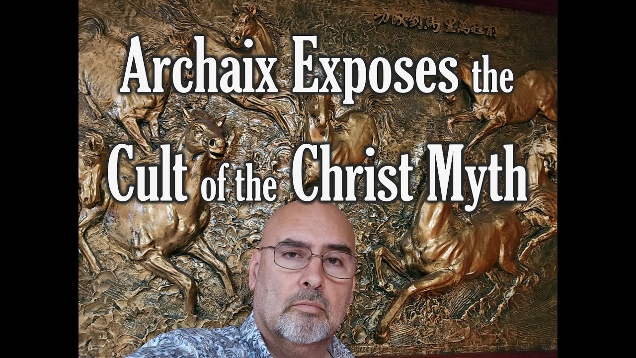 Archaix Exposes the Cult of the Christ Myth - YouTube