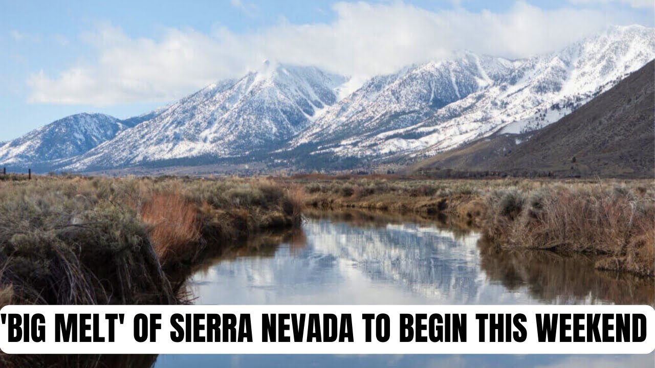 ‘Big Melt’ of Sierra Nevada snow will begin this weekend. - YouTube