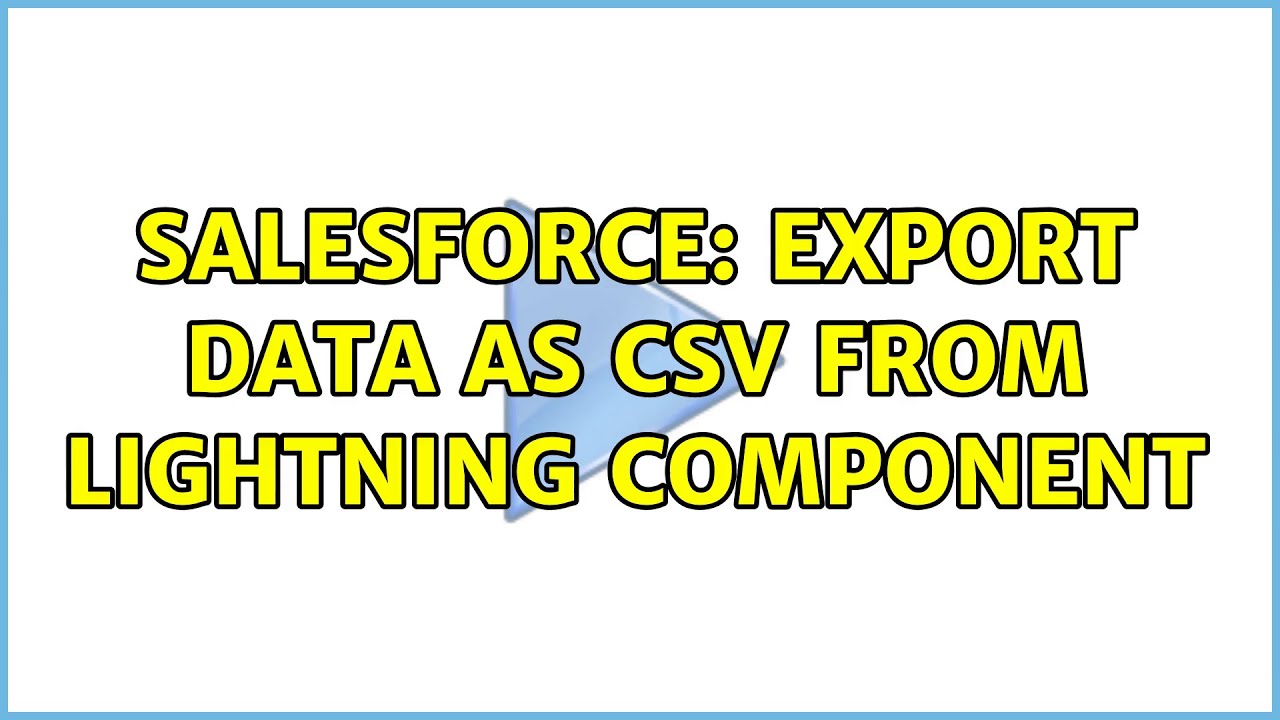 Salesforce Export Data As Csv From Lightning Component Youtube