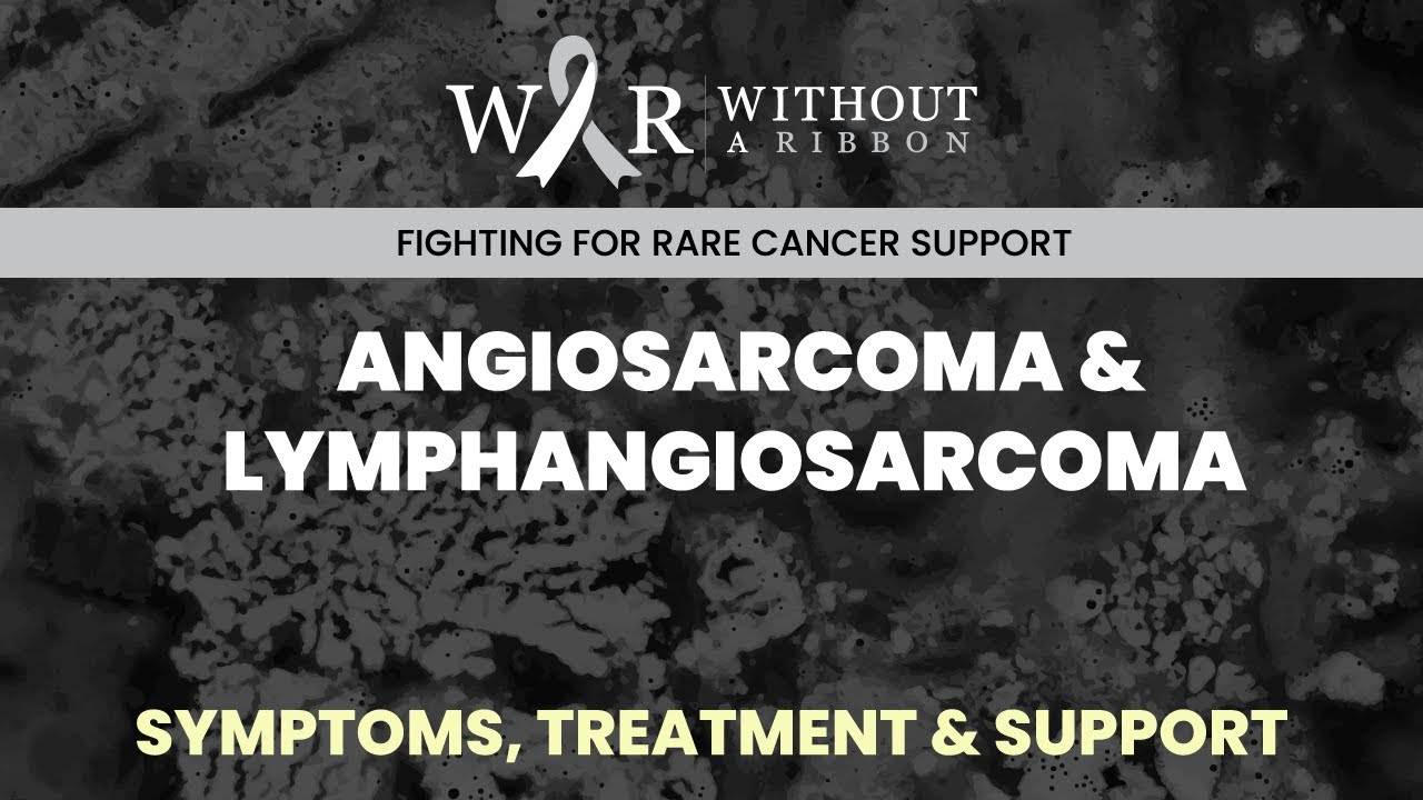 ANGIOSARCOMA AND LYMPHANGIOSARCOMA - WITHOUT A RIBBON - YouTube