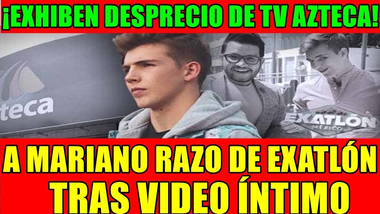 EXHIBEN DESPRECIO DE TV AZTECA A MARIANO RAZO DE EXATLÓN TRAS VIDEO ...