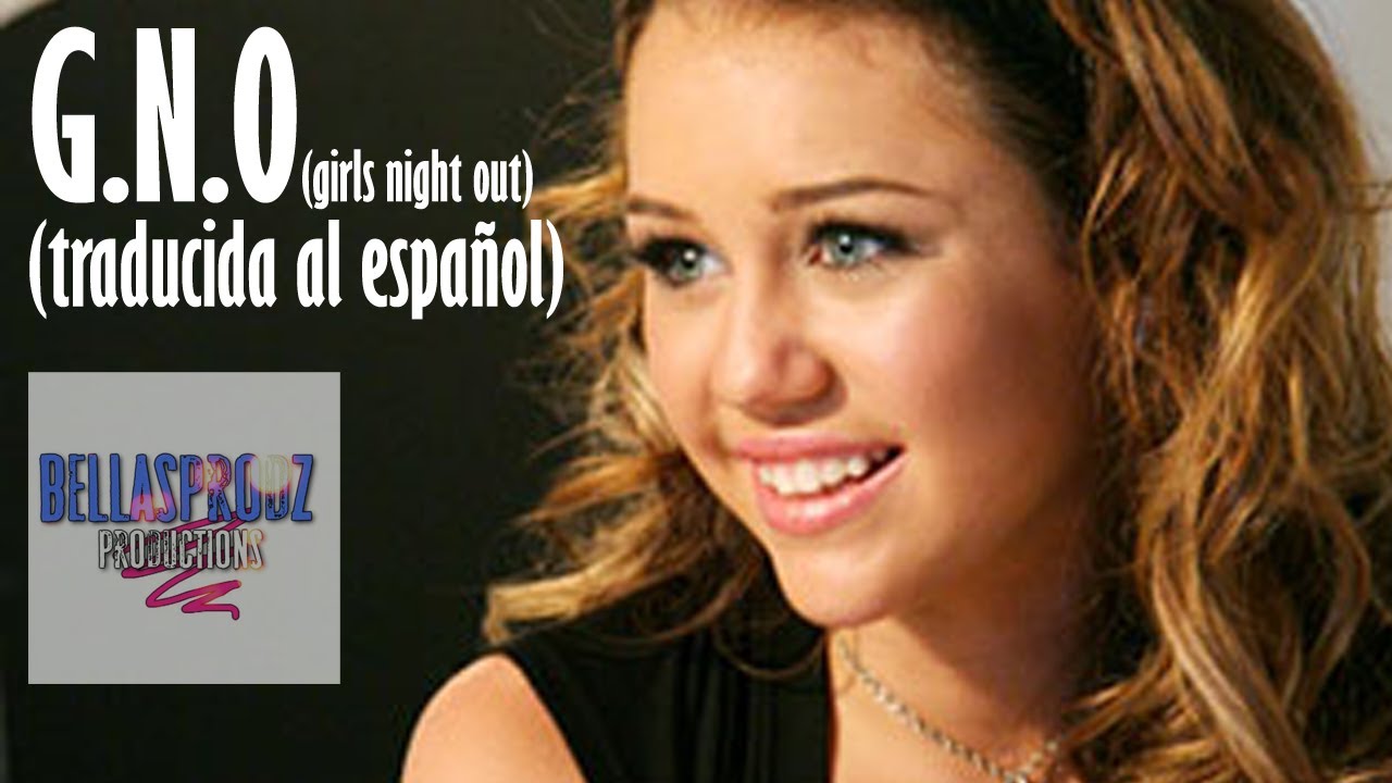G.N.O (girls night out) - Miley Cyrus (traducida al español) - YouTube