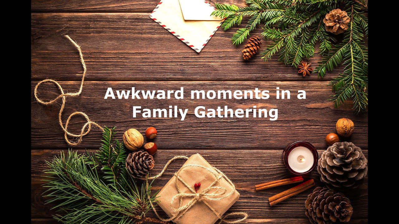 "Awkward moments in a Family Gathering" - YouTube