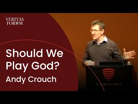 Should We Play God? Andy Crouch discusses human flourishing and ...