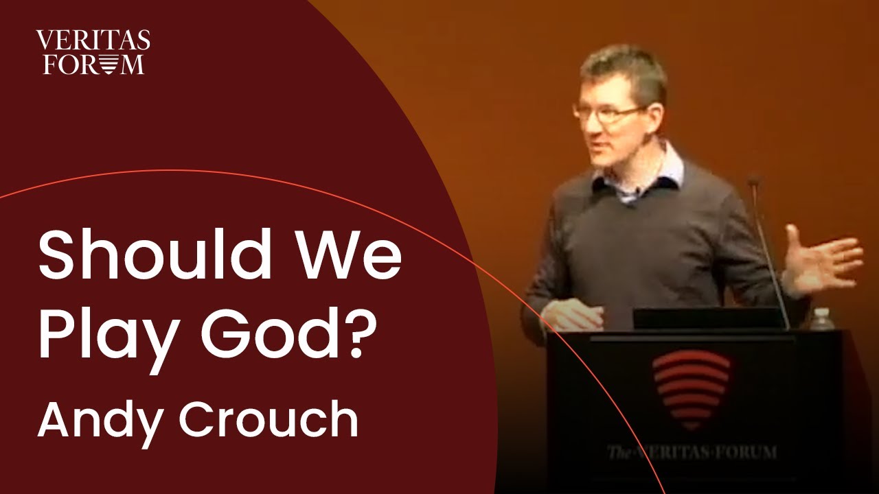 Should We Play God? Andy Crouch Discusses Human Flourishing and ...