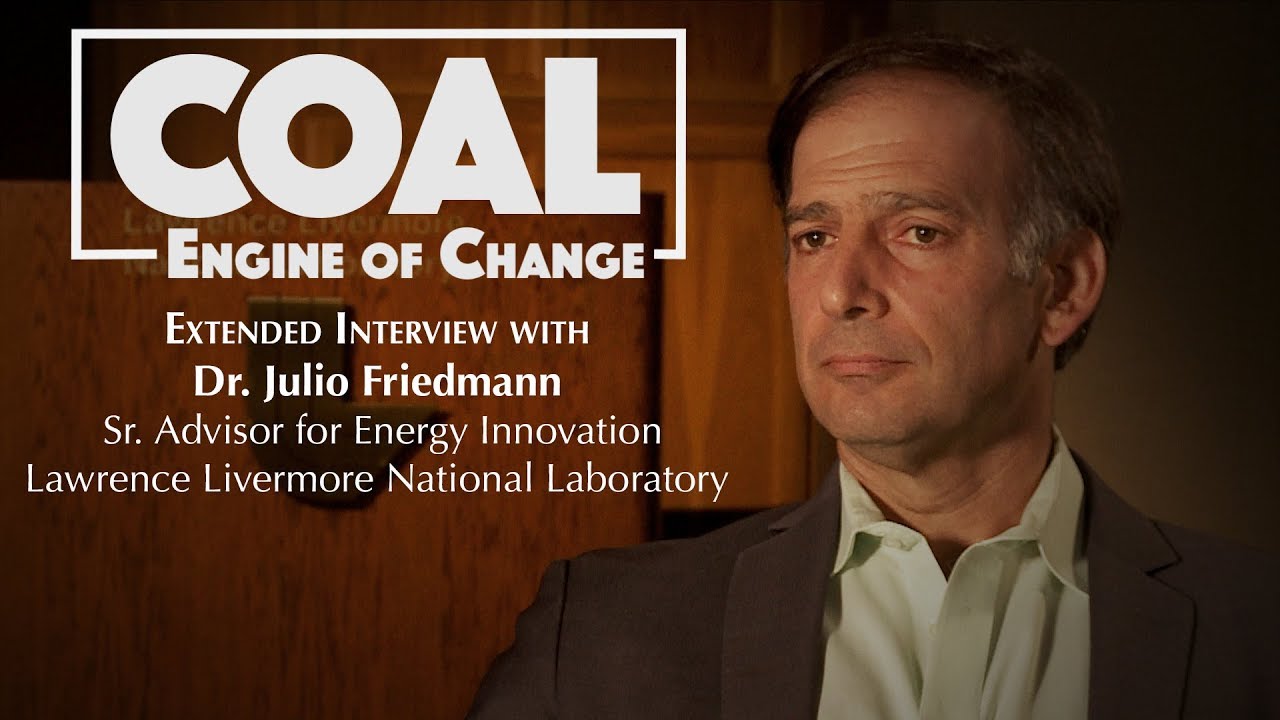 Coal: Engine of Change, Complete Interview with Dr. Julio Friedmann ...