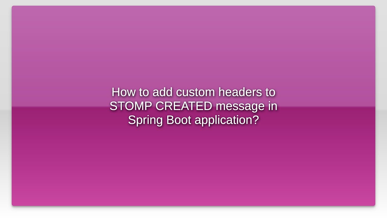 How To Add Custom Headers To Stomp Created Message In Spring Boot 2457