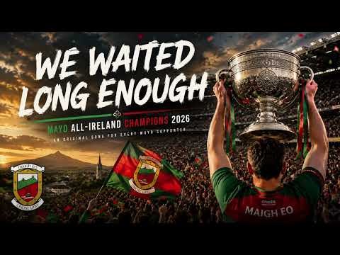 We Waited Long Enough | Mayo GAA Song | 2026 All-Ireland Champions
