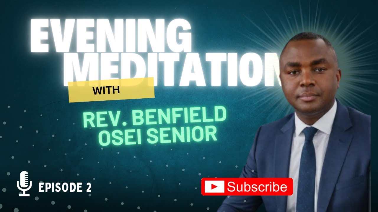 Evening Meditations with Rev. Benfield Osei Senior || Episode 2 - YouTube