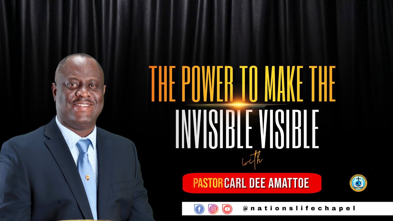 THE POWER OF MAKING THE INVISIBLE VISIBLE | PASTOR CARL DEE AMATTOE ...