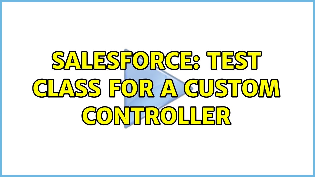 Salesforce Test Class For A Custom Controller Youtube