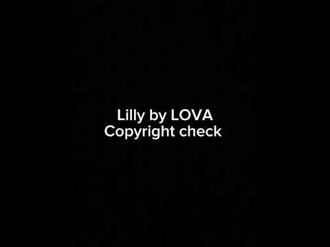 Lilly by LOVA Copyright check. I RECOMMEND THIS SONG!! ITS AMAZING! ️ ️ ...
