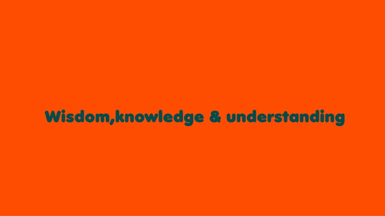 Wisdom , knowledge and understanding; - YouTube