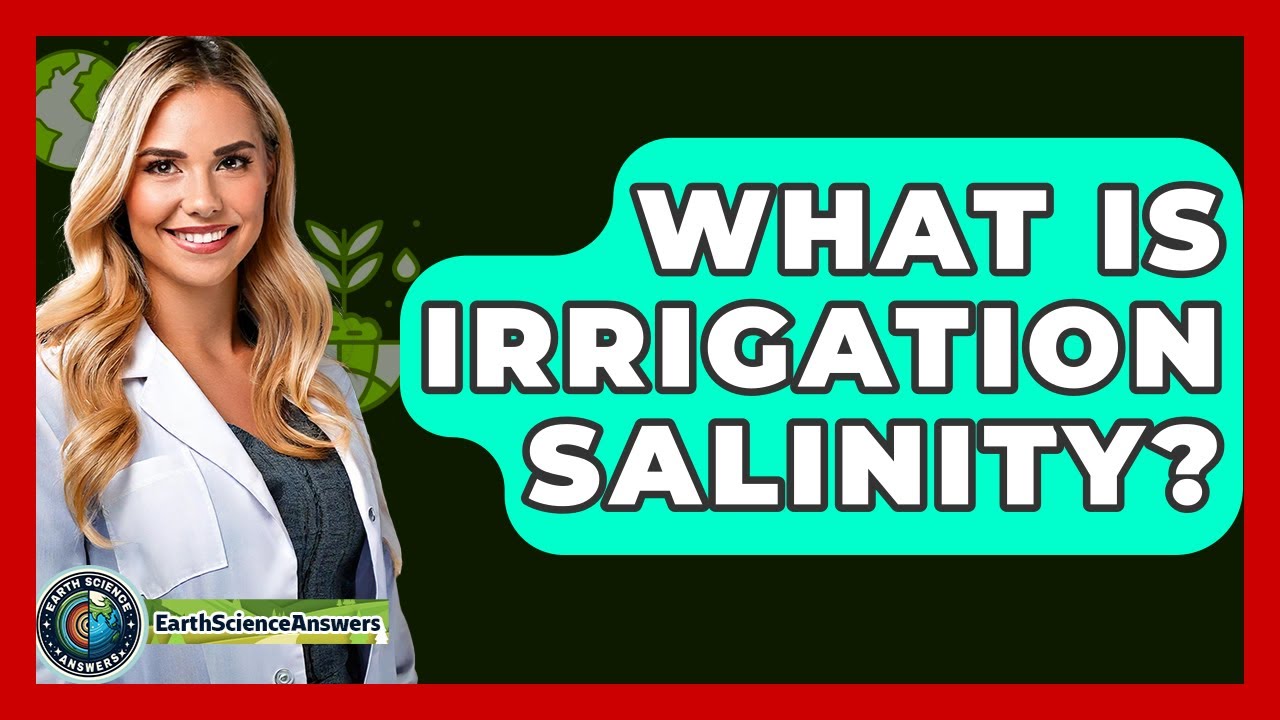 What Is Irrigation Salinity? - Earth Science Answers - YouTube