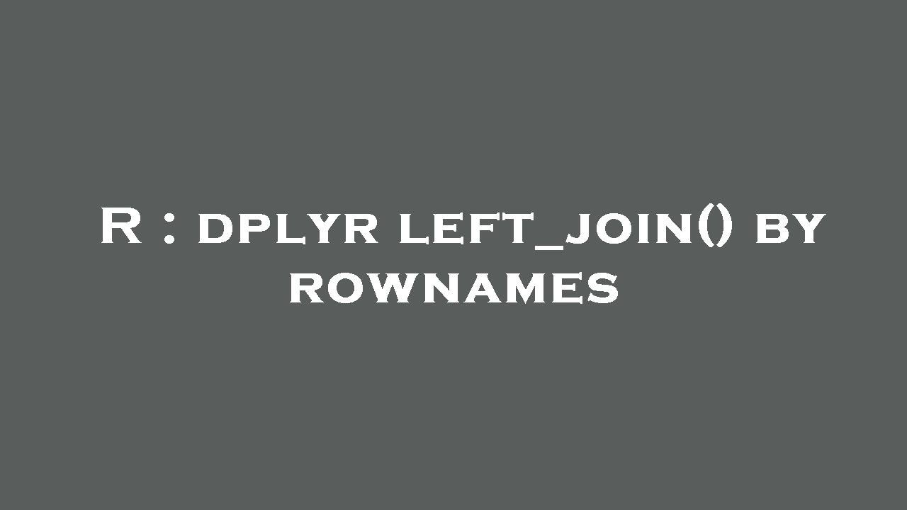 R Dplyr Left join By Rownames YouTube R Dplyr Left join By Rownames YouTube