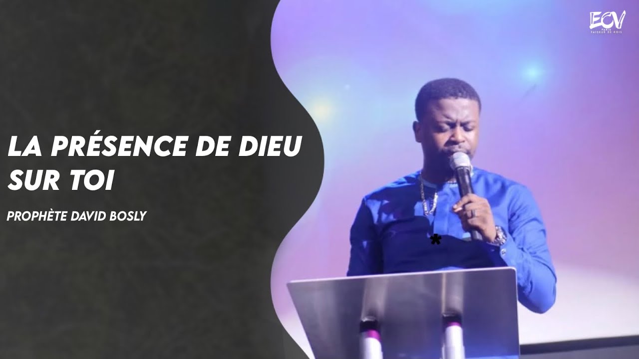 LA PRÉSENCE DE DIEU SUR TOI - Prophète David Bosly - YouTube
