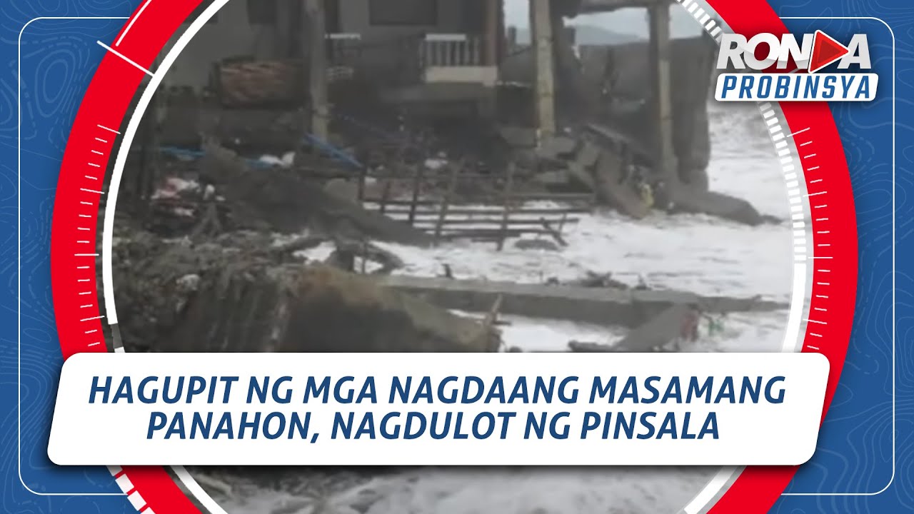 RONDA PROBINSYA: Hagupit ng mga nagdaang masamang panahon, nagdulot ng ...