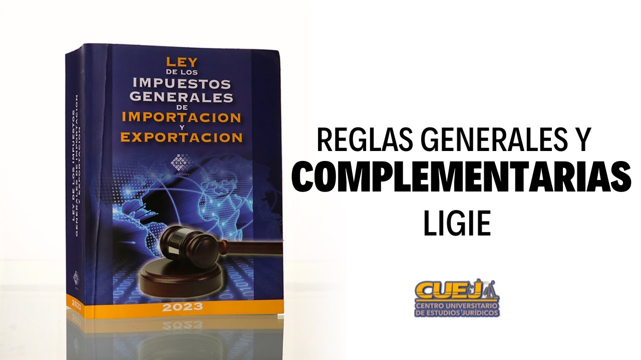 Reglas Generales y Complementarias LIGIE - YouTube