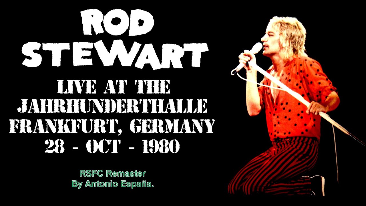 Rod Stewart - Live At The Jarhunderthalle Frankfurt Germany 28-oct-1980 ...