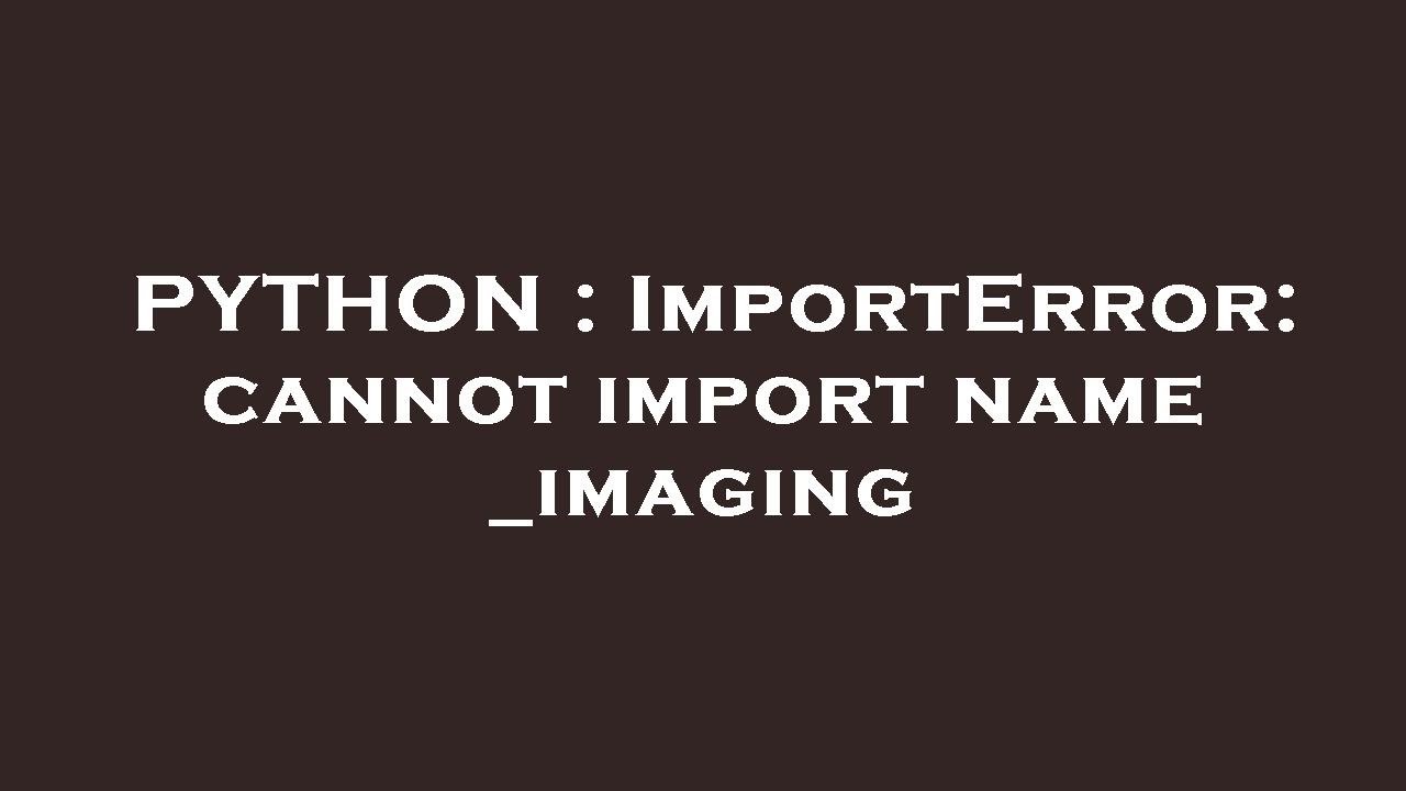 PYTHON : ImportError: cannot import name _imaging - YouTube