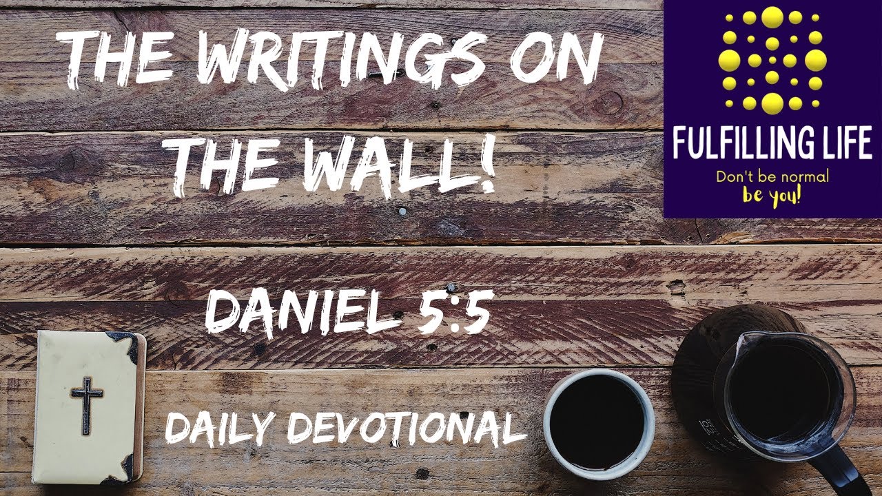 The Writing Was Always On The Wall - Daniel 5:5 - Fulfilling Life Daily ...