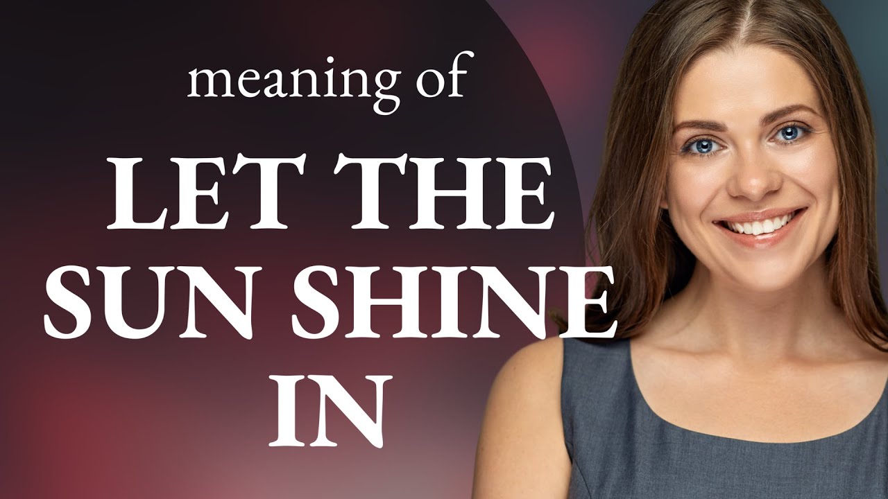 Let the Sunshine In: Exploring a Bright English Phrase - YouTube