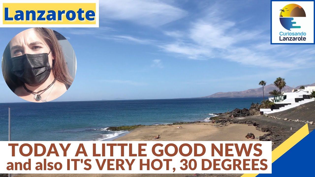 LANZAROTE - TODAY A LITTLE GOOD NEWS...and also IT'S VERY HOT, 30 ...