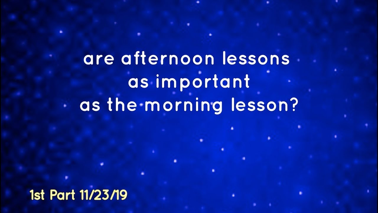 Is the afternoon lesson as important as the morning lesson? - YouTube