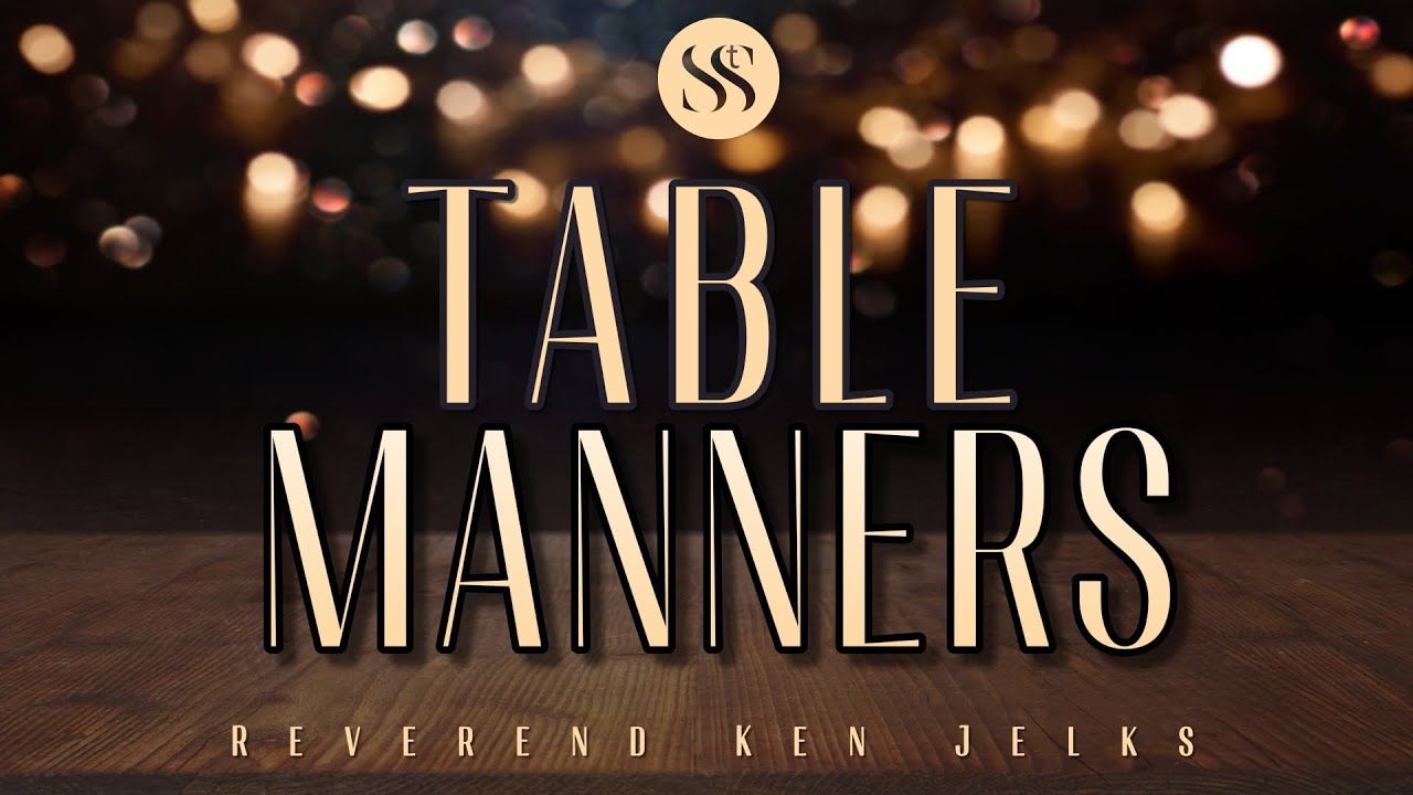 Table Manners | Reverend Ken Jelks , Senior Pastor - Elect - YouTube