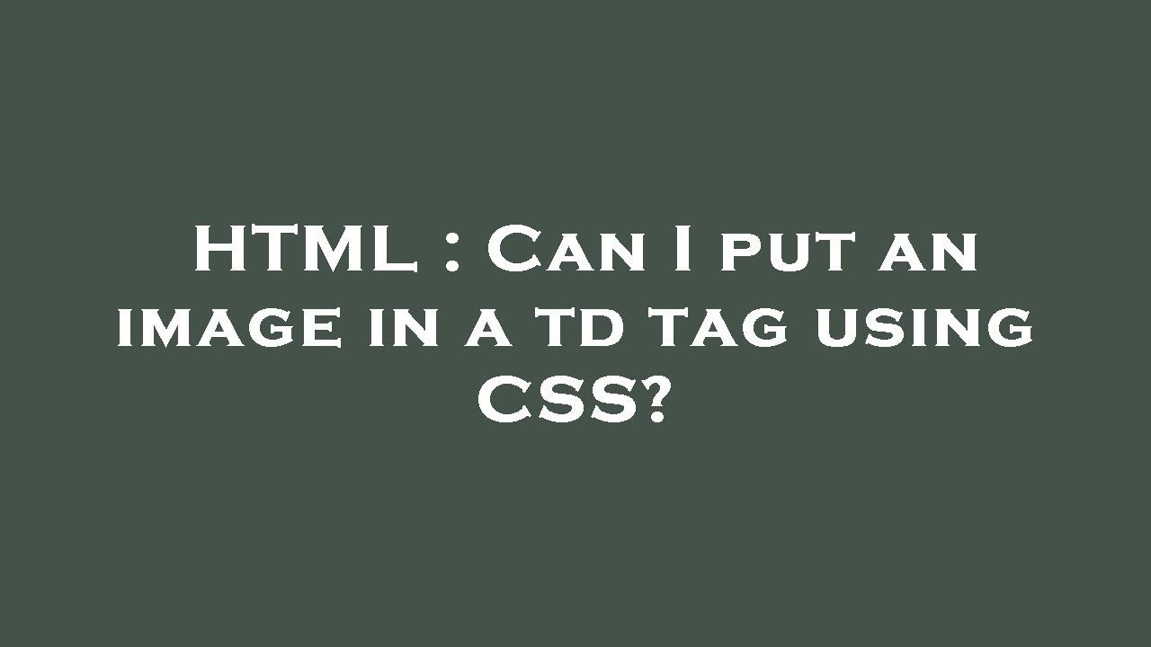 HTML Can I Put An Image In A Td Tag Using CSS YouTube html-can-i-put-an-image-in-a-td-tag-using-css-youtube