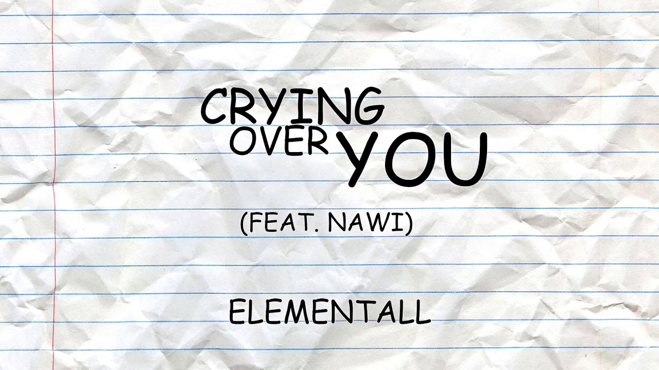 Elementall - Crying Over You (feat. Nawi) [Lyric Video] - YouTube Music