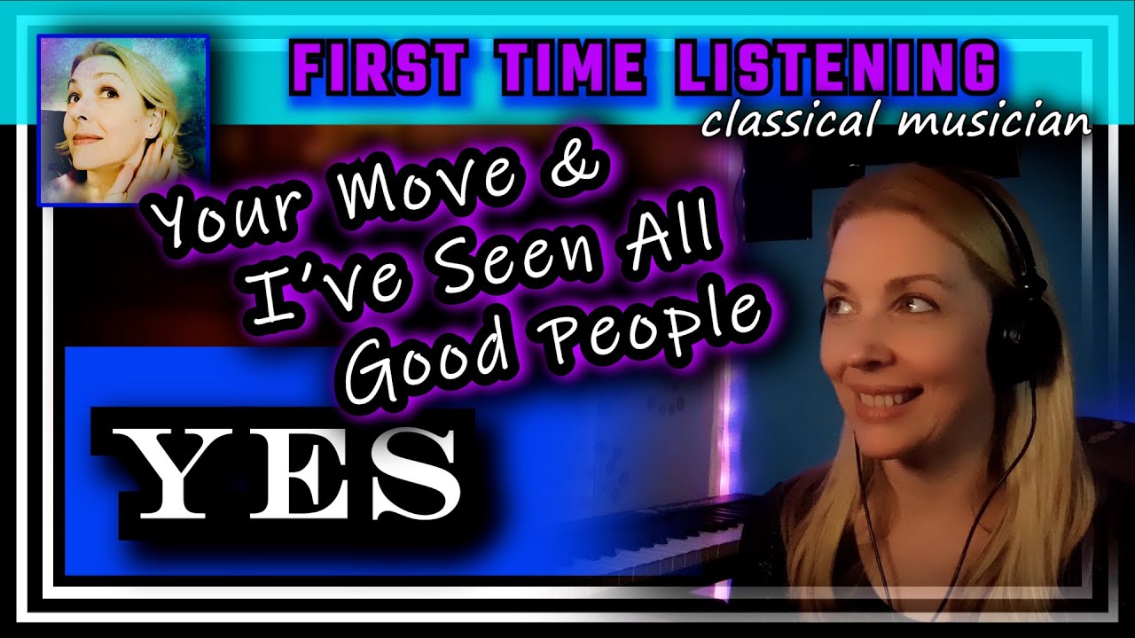 Classical musician reacts --YOUR MOVE/ I'VE SEEN ALL GOOD PEOPLE -- Yes ...