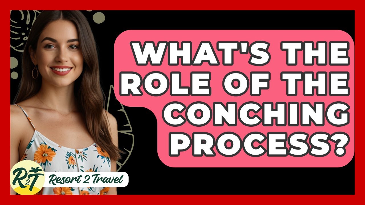 What's The Role Of The Conching Process? - Resort 2 Travel - YouTube