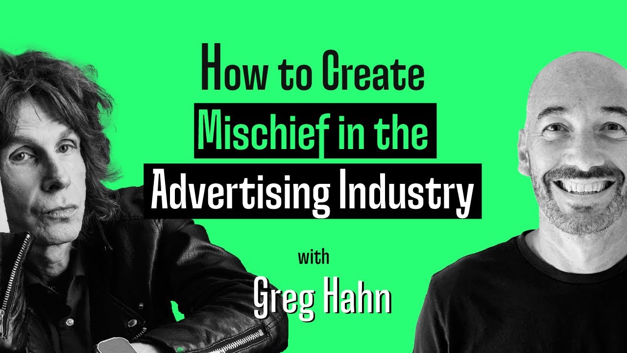 How to Create Mischief in the Advertising Industry (with Greg Hahn ...