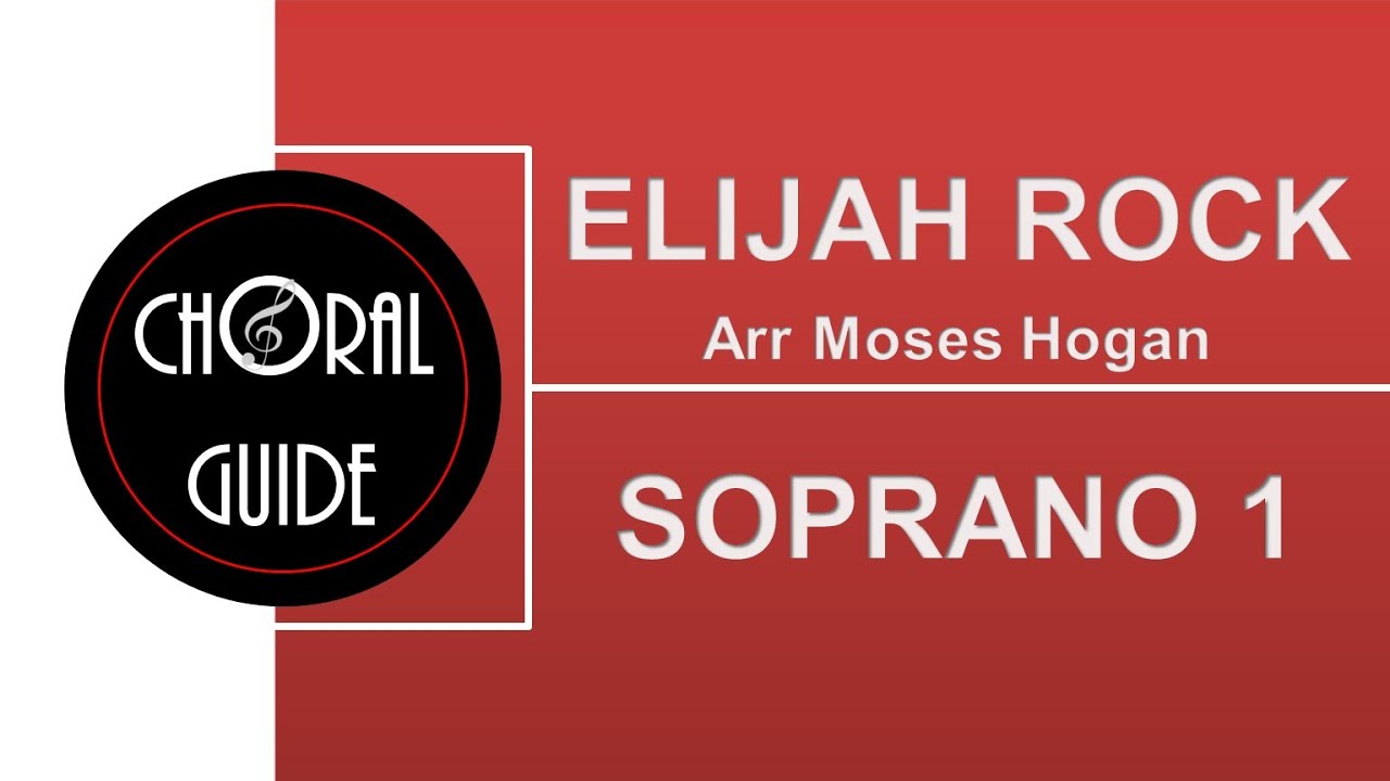 Elijah Rock - SOPRANO 1 (Arr M Hogan) - YouTube