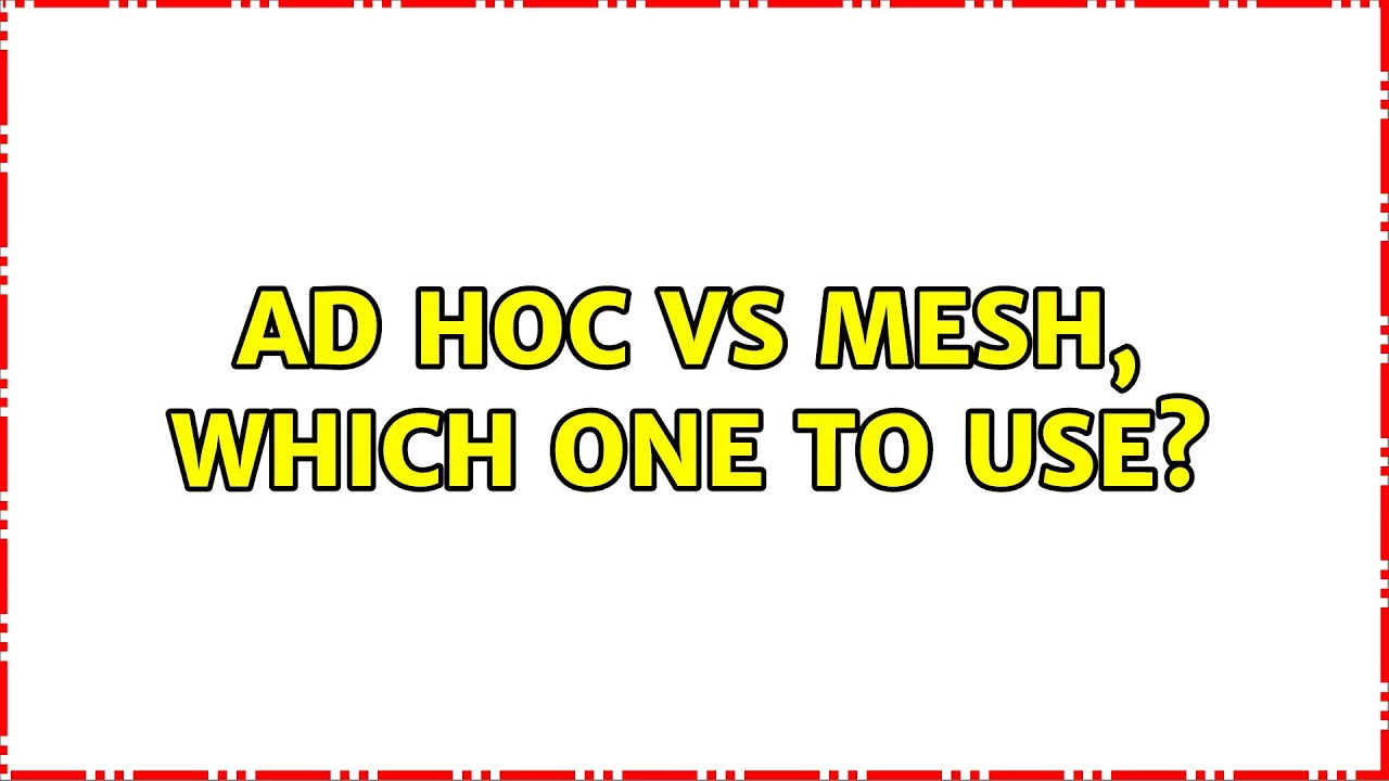 Ad hoc vs Mesh, which one to use? - YouTube