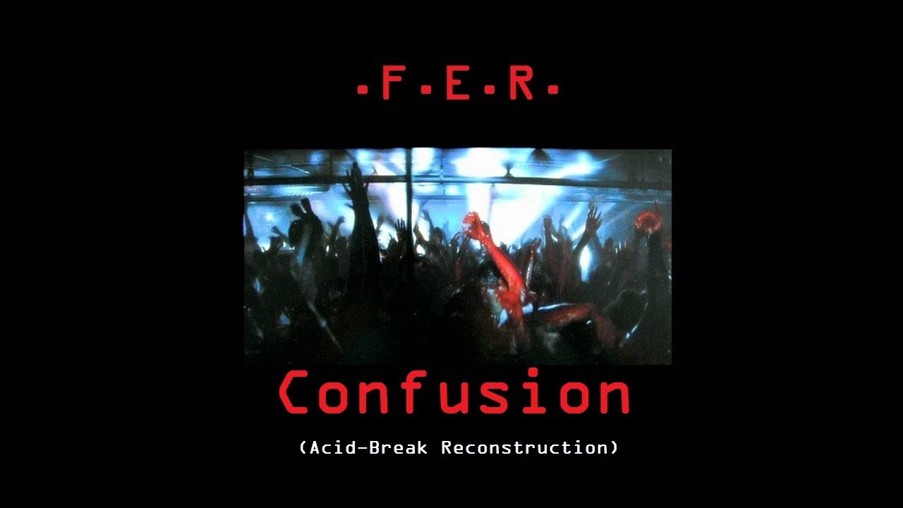 F.E.R. - Confusion (Acid Break Reconstruction) - YouTube