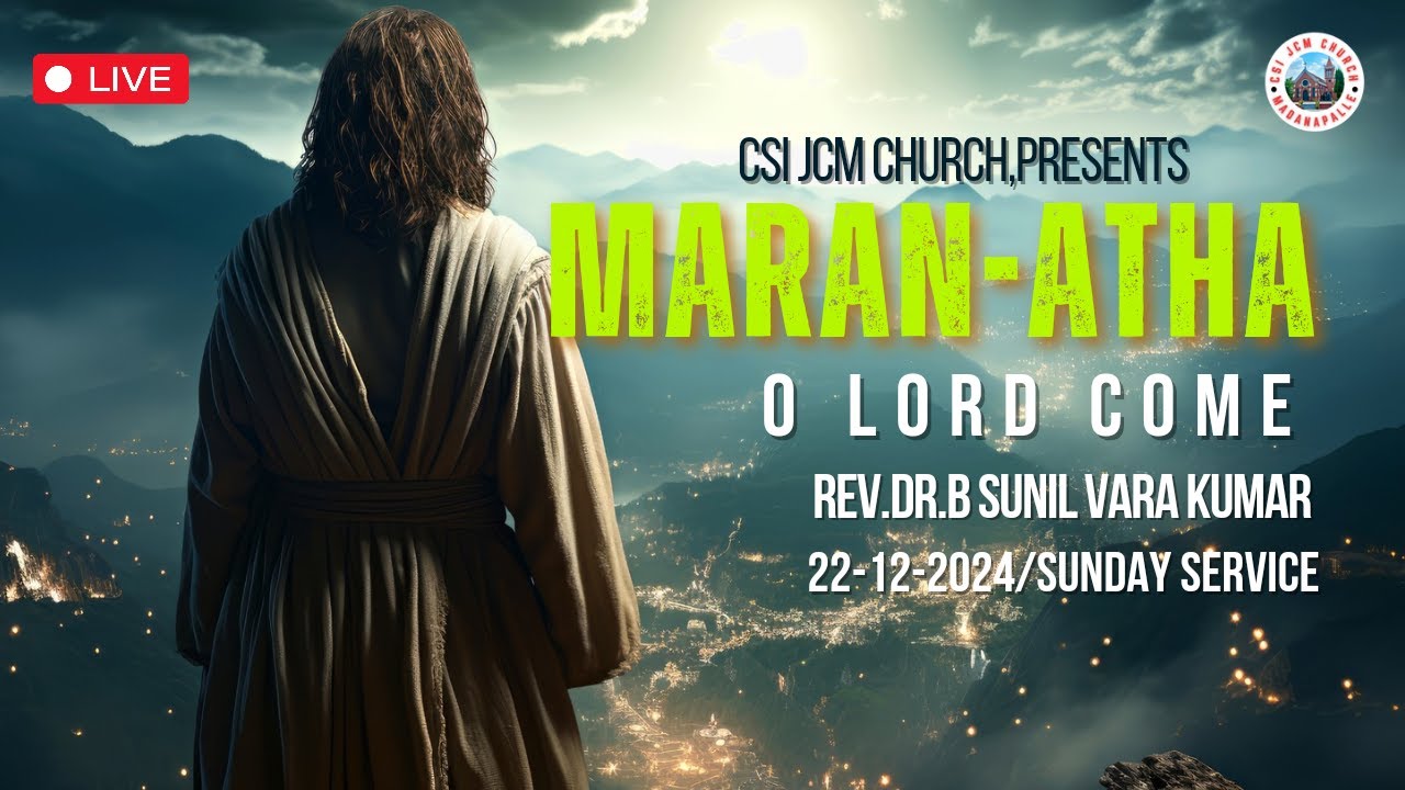 "MARAN-ATHA O LORD COME-22/12/24"||CSI JCM CHURCH MADANAPALLE|| REV.DR.B.SUNIL VARA KUMAR ...