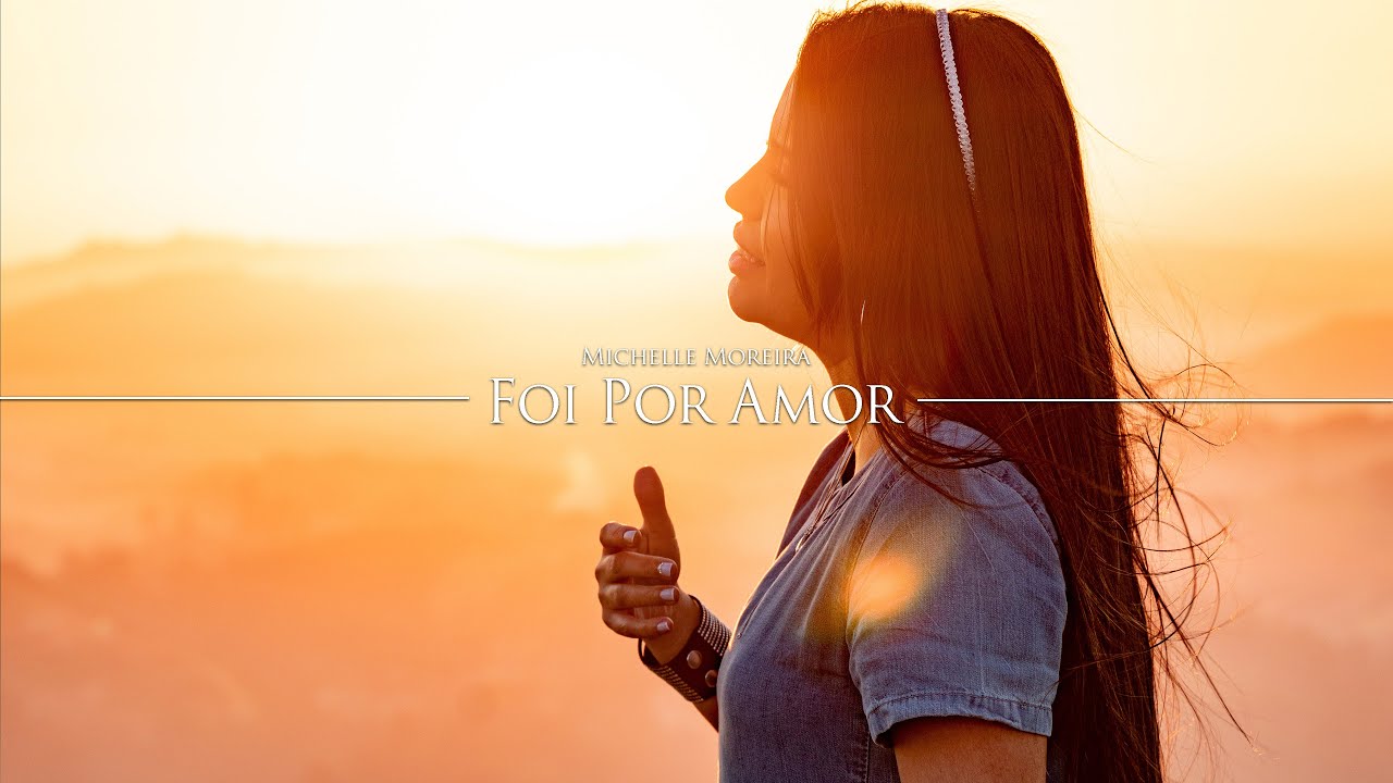 Michelle Moreira | Foi Por Amor | (Videoclipe Oficial) - YouTube