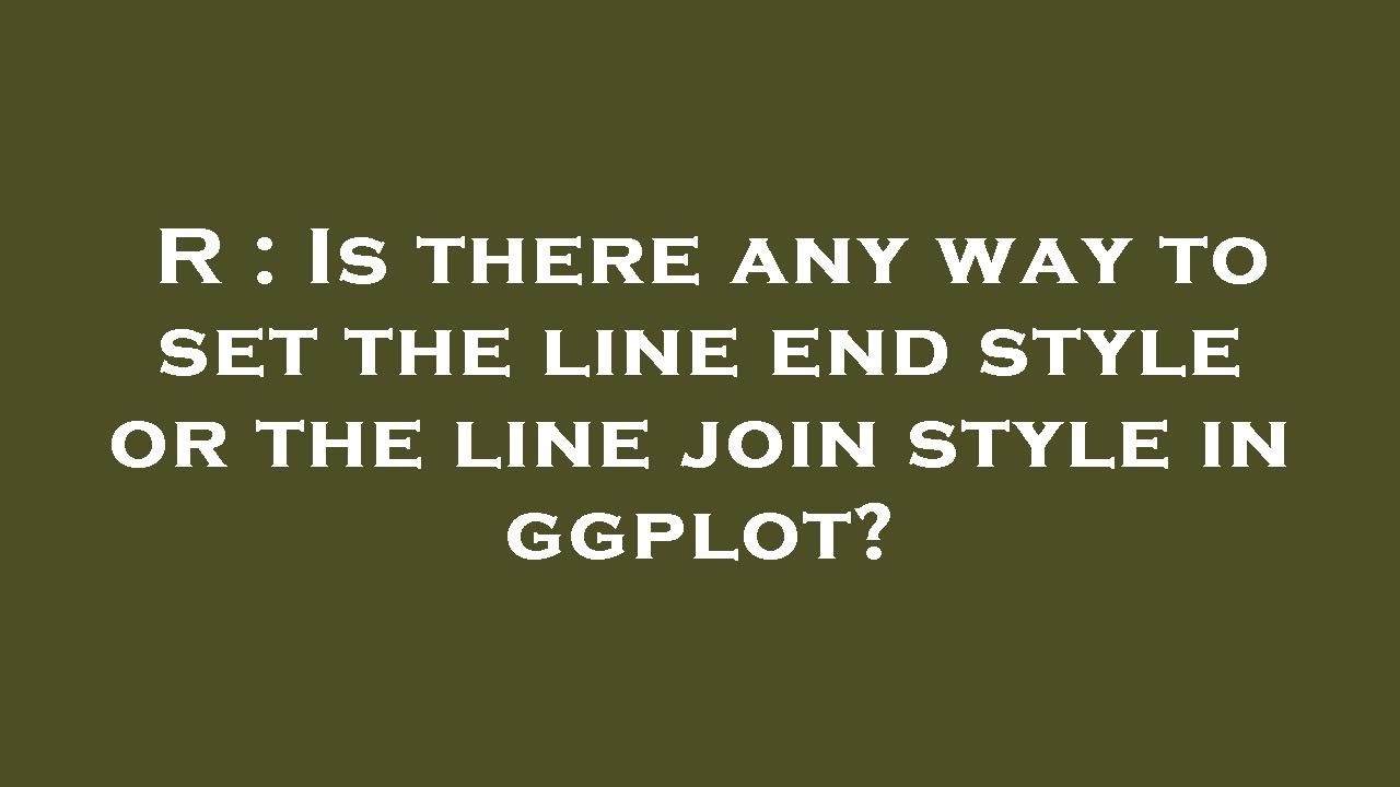 R : Is there any way to set the line end style or the line join style ...