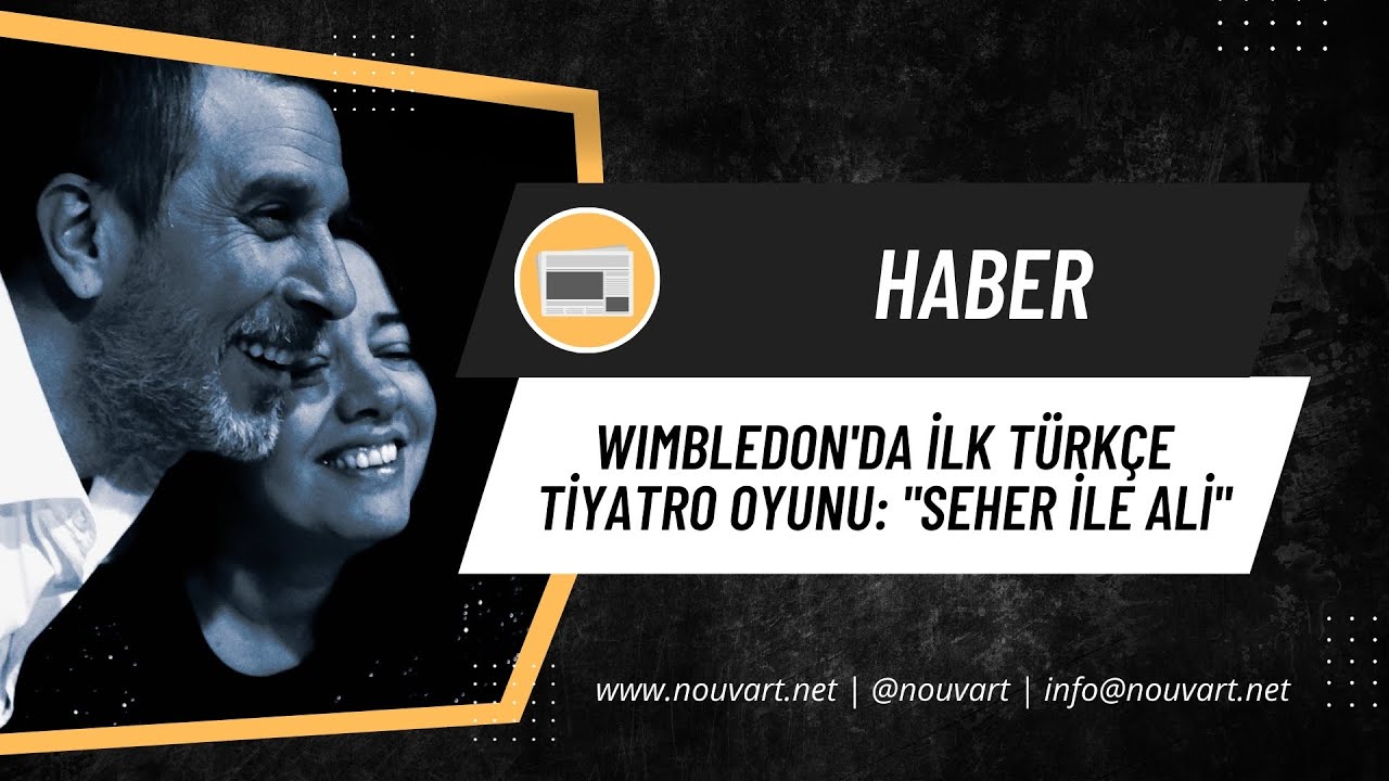 Wimbledon’da ilk Türkçe tiyatro oyunu: “Seher ile Ali” - YouTube