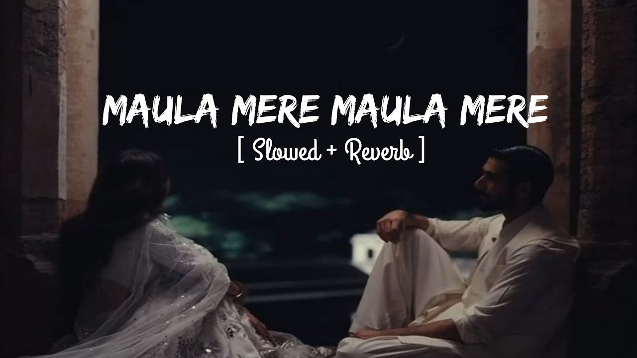 Maula Mere Maula Mere| Lofi (Slowed + Reverb) with Lyrics | Roop Kumar ...