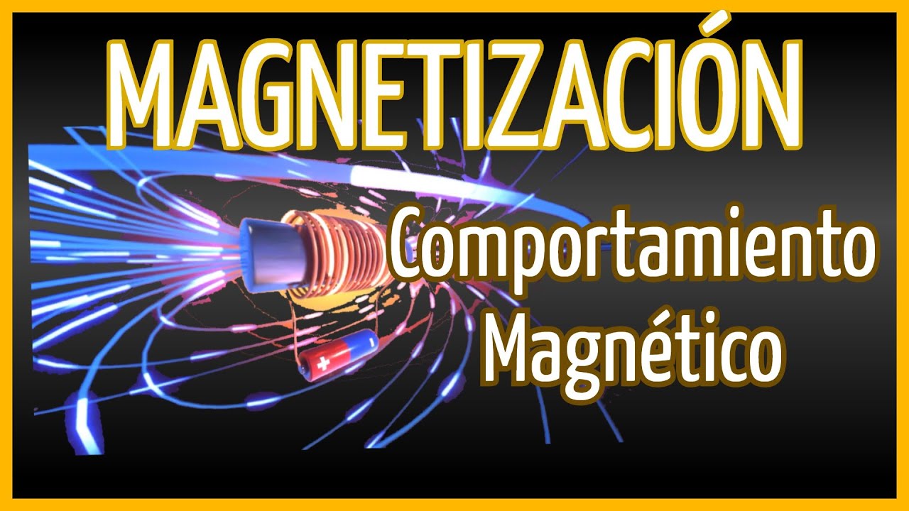 COMPORTAMIENTO MAGNÉTICO, MAGNETIZACIÓN Y CAMPO - YouTube